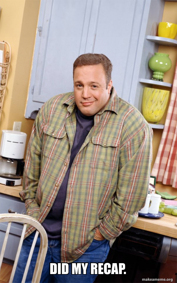 Did my Recap. - Kevin James Meme Generator