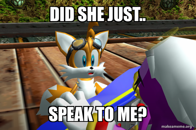 Did she just.. speak to me? Meme Generator