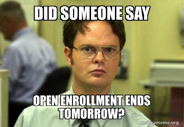 did someone say open enrollment ends tomorrow? - Schrute Facts (Dwight ...