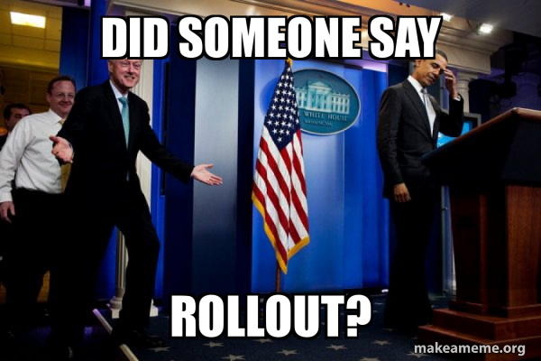 Did someone say Rollout? - Inappropriate Timing Bill Clinton Meme Generator