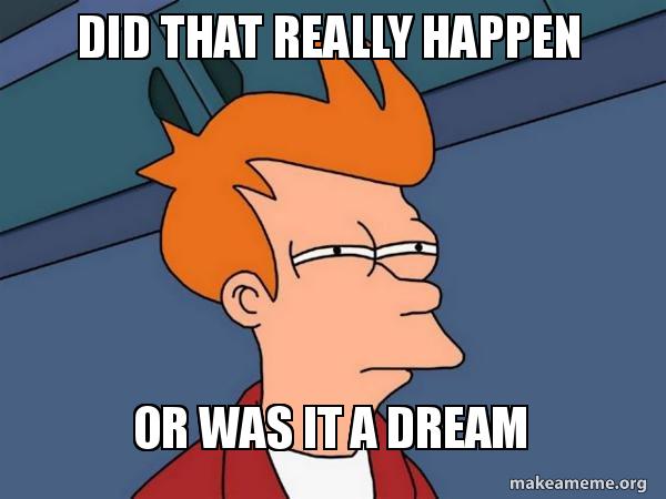 did that really happen or was it a dream - Futurama Fry | Make a Meme