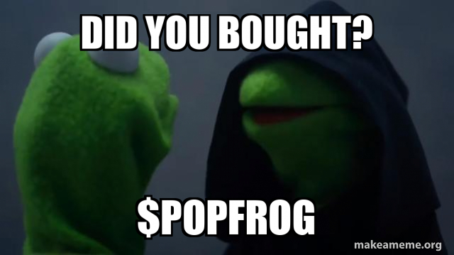 DID YOU BOUGHT? $POPFROG Meme Generator