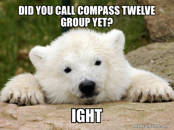 did you call compass twelve group yet? ight - Popular Opinion Bear Meme ...