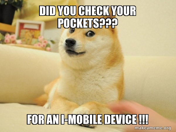 DID YOU CHECK YOUR POCKETS??? FOR AN I-MOBILE DEVICE !!! - Doge Meme ...