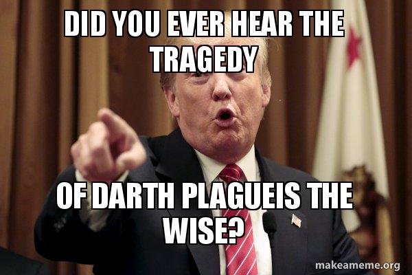 Did you ever hear the tragedy of Darth Plagueis the wise? - Donald ...