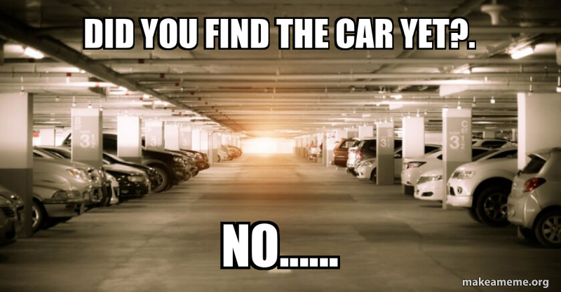 Did you find the car yet?. No...... Meme Generator