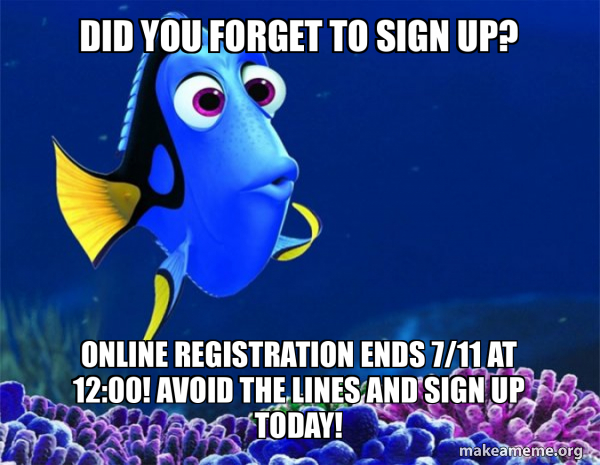 Did you forget to sign up? Online registration ends 7/11 at 12:00 ...