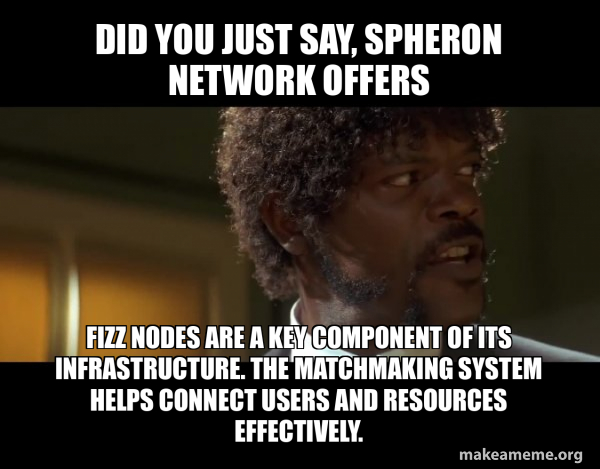 Did you just say, Spheron Network offers Fizz Nodes are a key component ...