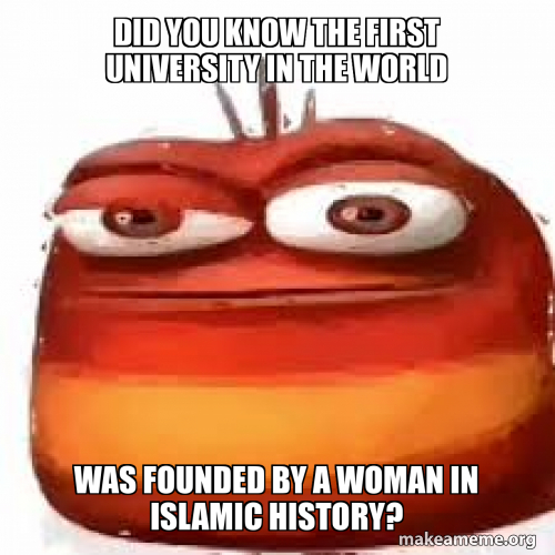 Did you know the first university in the world Was founded by a woman ...