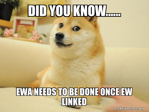 did you know...... EWA needs to be done once EW linked - Doge Meme ...