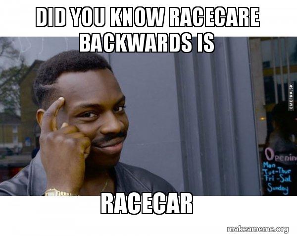 did you know racecare backwards is racecar - Roll Safe Black Guy ...