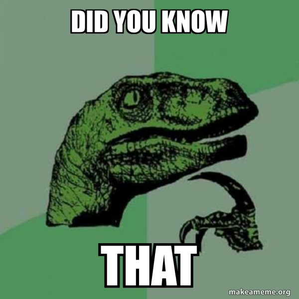 did you know that - Philosoraptor Meme Generator