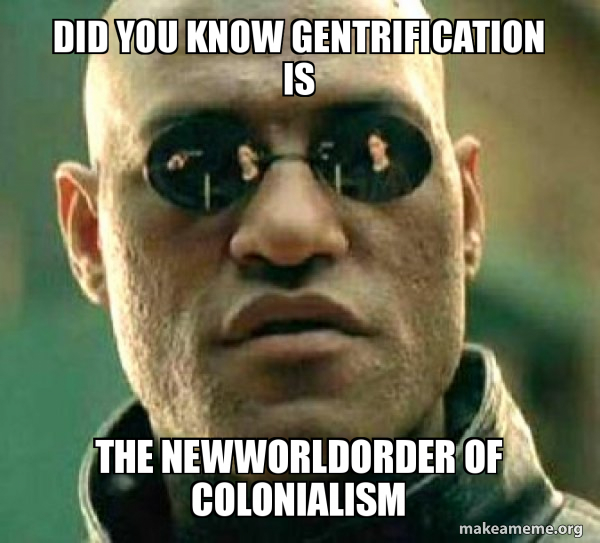 Did you know GENTRIFICATION is The NewWorldOrder of colonialism ...