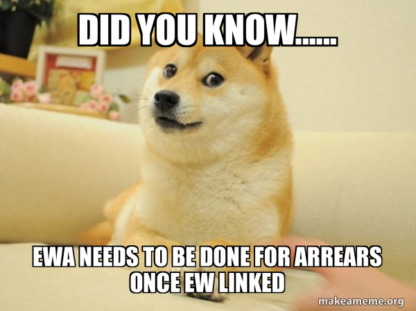 Did you know...... EWA needs to be done for arrears once EW linked ...