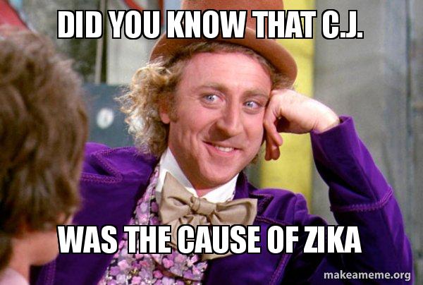 did you know that c.j. was the cause of zika - Condescending Wonka Meme ...