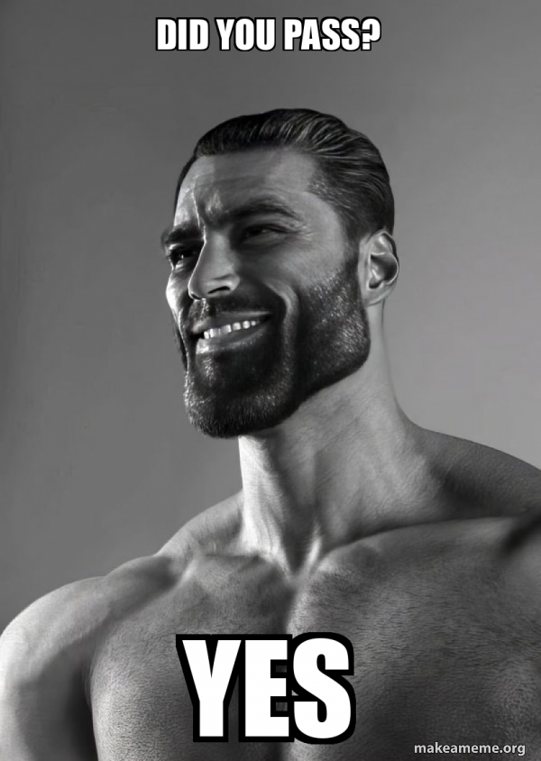 Did you pass? Yes - Gigachad Meme Generator
