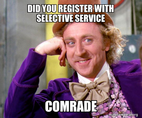 did you register with selective service comrade - Willy Wonka Sarcasm ...