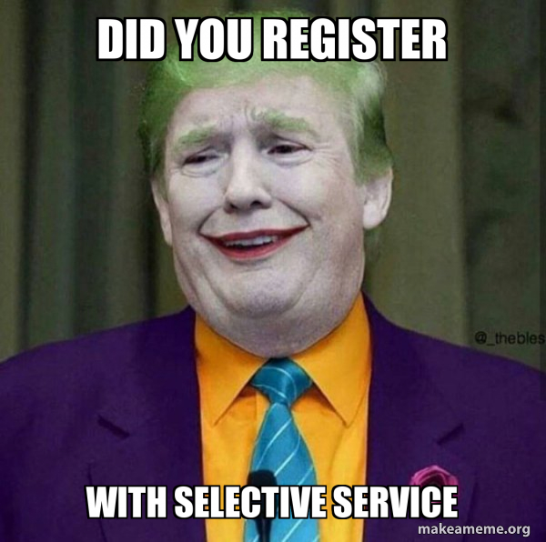 did you register with selective service - Donald Trump - The Joker Meme ...