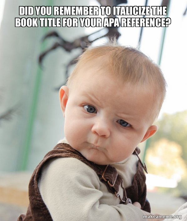DID YOU REMEMBER TO ITALICIZE THE BOOK TITLE FOR YOUR APA REFERENCE ...