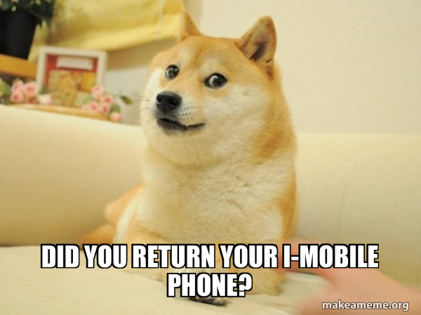 DID YOU RETURN YOUR I-MOBILE PHONE? - Doge Meme Generator