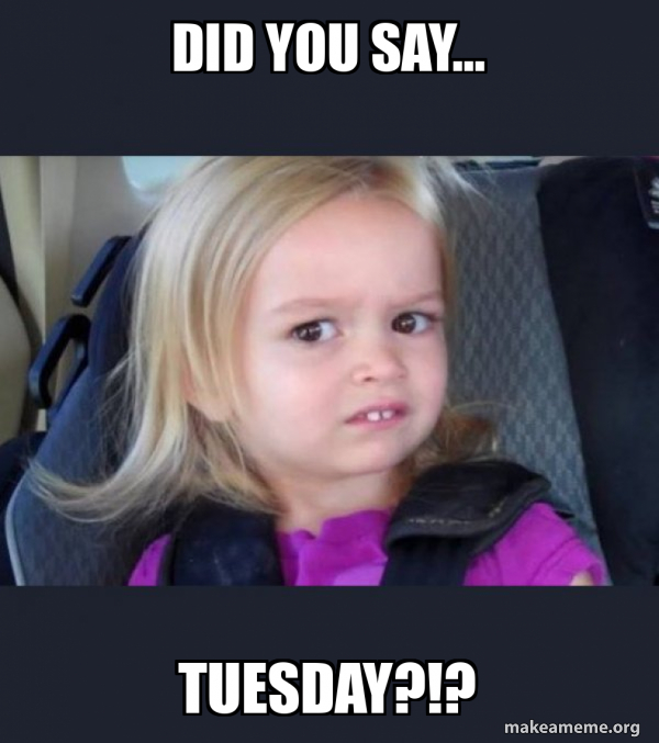 Did you say... Tuesday?!? - Side-Eyes Chloe Meme Generator
