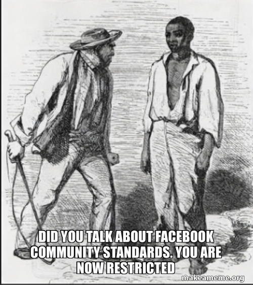 Did you talk about Facebook community standards. You are now restricted ...