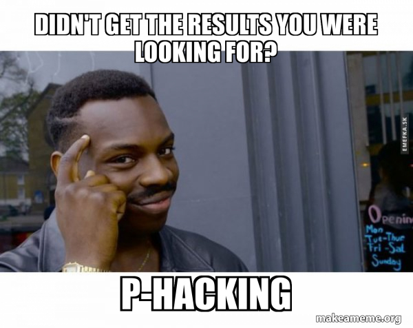 Didn't get the results you were looking for? p-hacking - Roll Safe ...