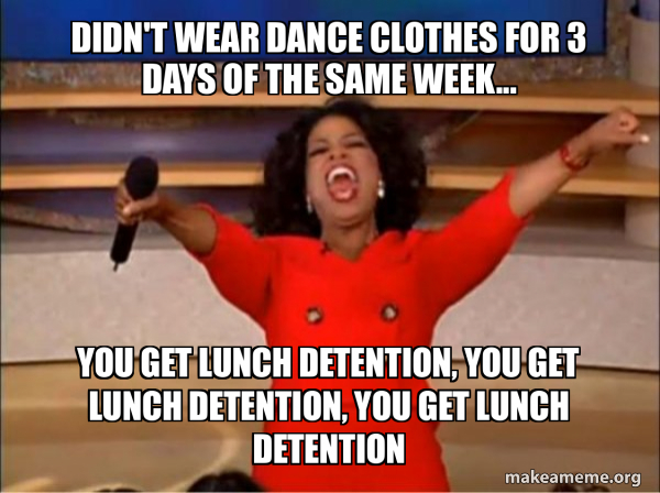 Didn't wear dance clothes for 3 days of the same week... you get lunch ...