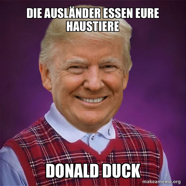 Die Ausländer essen eure Haustiere Donald duck - Bad Luck Trump Meme ...