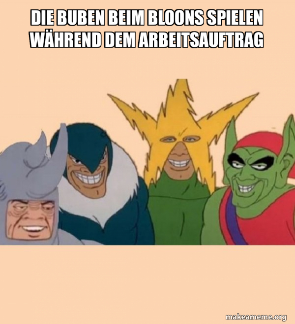 Die Buben beim Bloons spielen während dem Arbeitsauftrag - Me and the Boys | Make a Meme