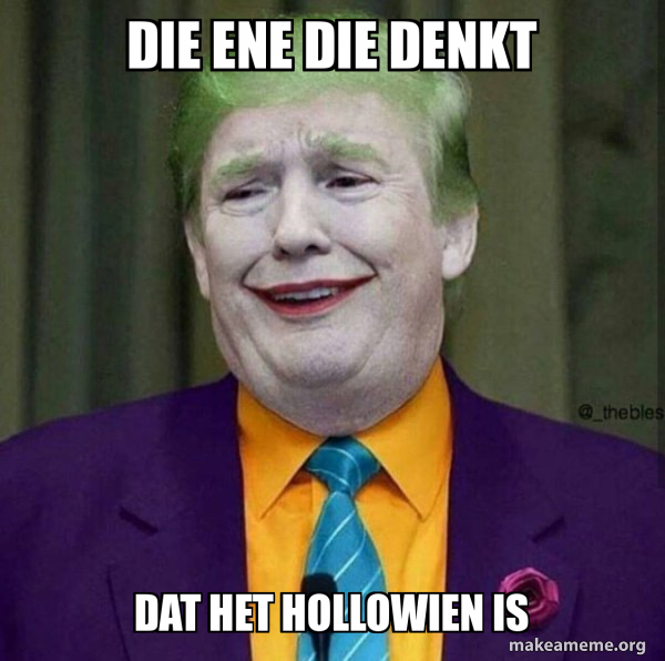 die ene die denkt dat het hollowien is - Donald Trump - The Joker Meme ...