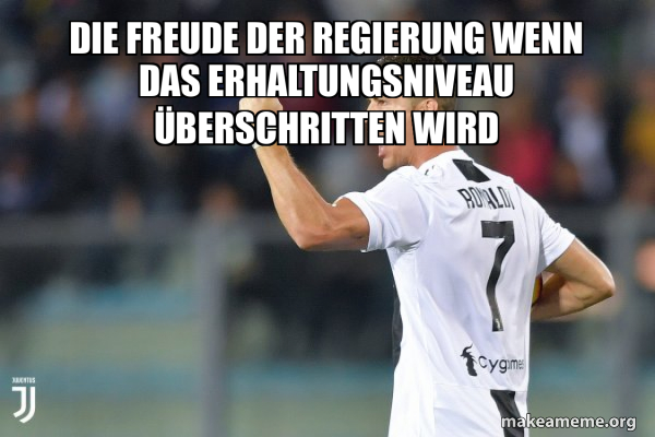 Die Freude der Regierung wenn das Erhaltungsniveau überschritten wird ...