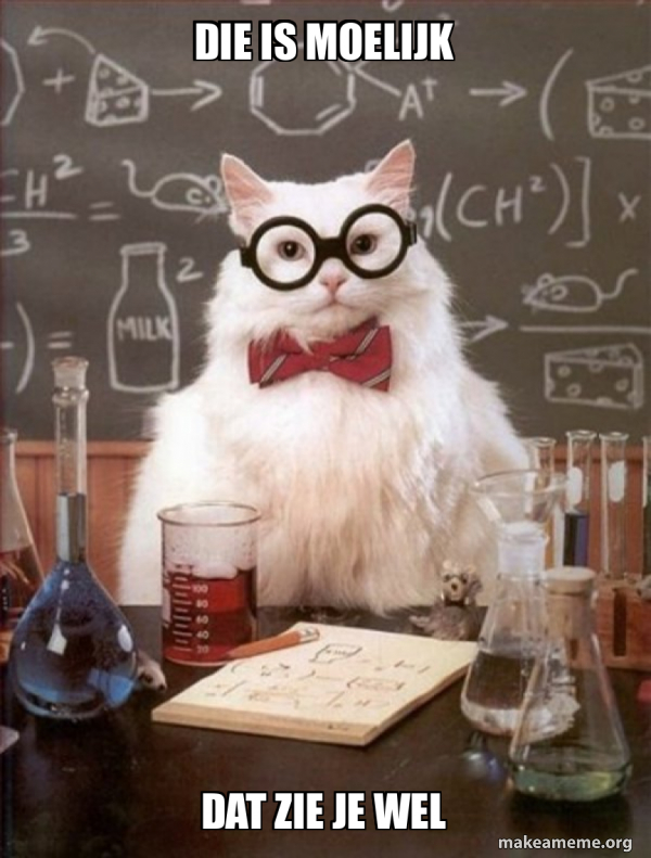 die is moelijk dat zie je wel - Chemistry Cat Meme Generator