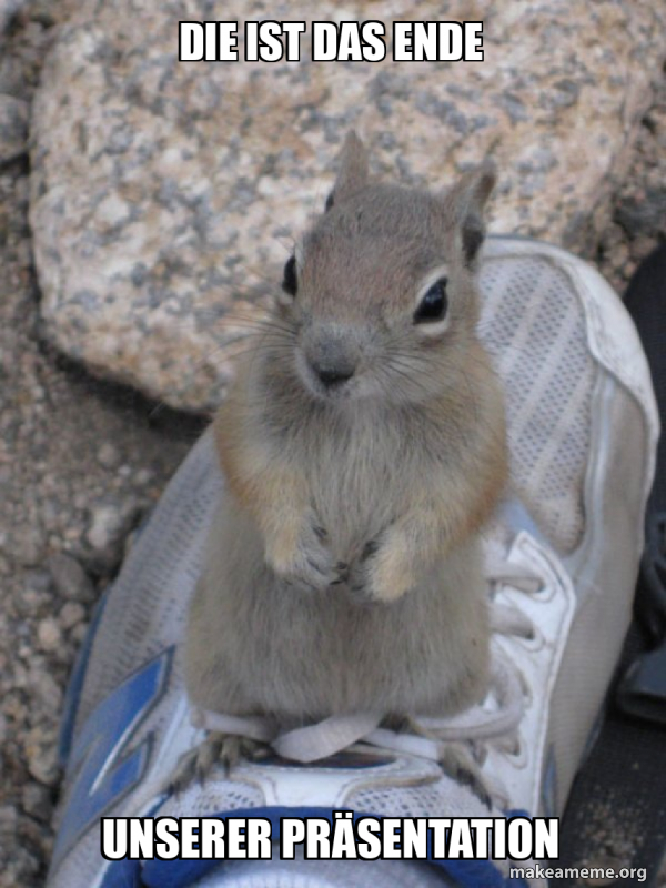 Die ist das Ende Unserer Präsentation - Standover Squirrel Meme Generator