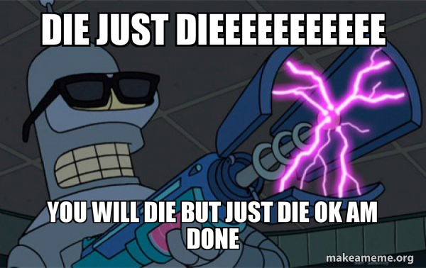 die just dieeeeeeeeeee YOU WILL DIE BUT JUST DIE OK AM DONE - Blasting ...