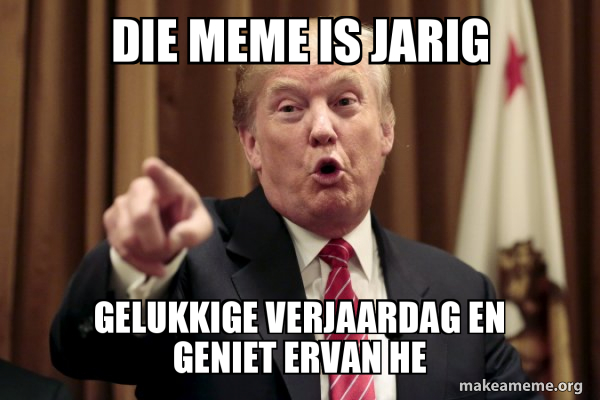 Die meme is jarig GELUKKIGE VERJAARDAG EN GENIET ERVAN HE - Donald ...