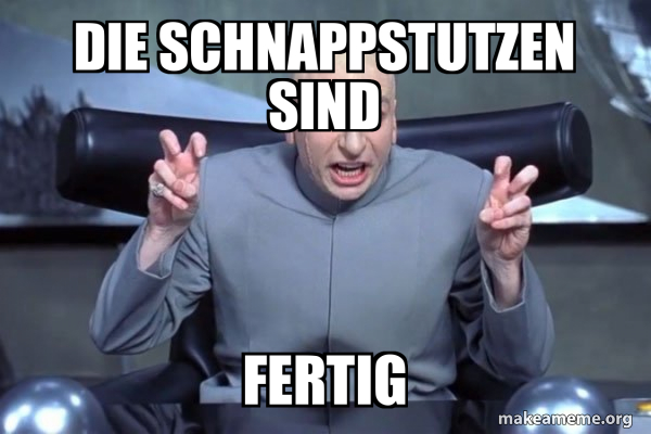 die schnappStutzen sind Fertig - Dr Evil Austin Powers Meme Generator
