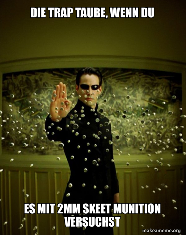 Die Trap Taube, wenn du es mit 2mm Skeet Munition versuchst - Neo ...