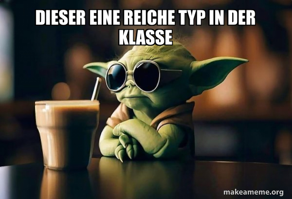 Dieser eine Reiche typ in der klasse - Cool Yoda (Sunglasses) Meme ...