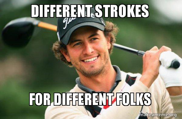 different strokes for different folks - Adam Scott Golfer Meme Generator