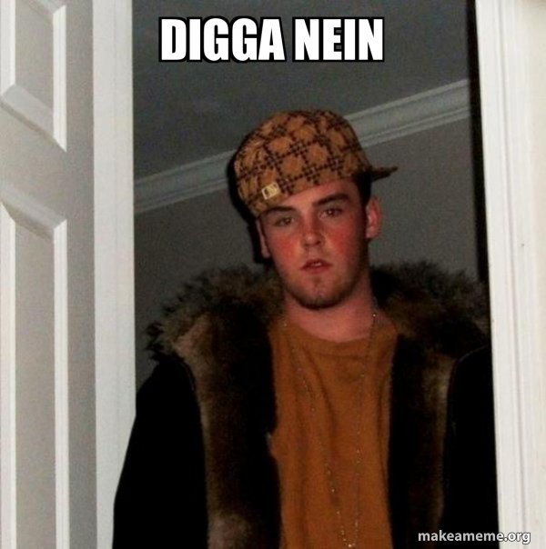 Digga nein - Scumbag Steve Meme Generator