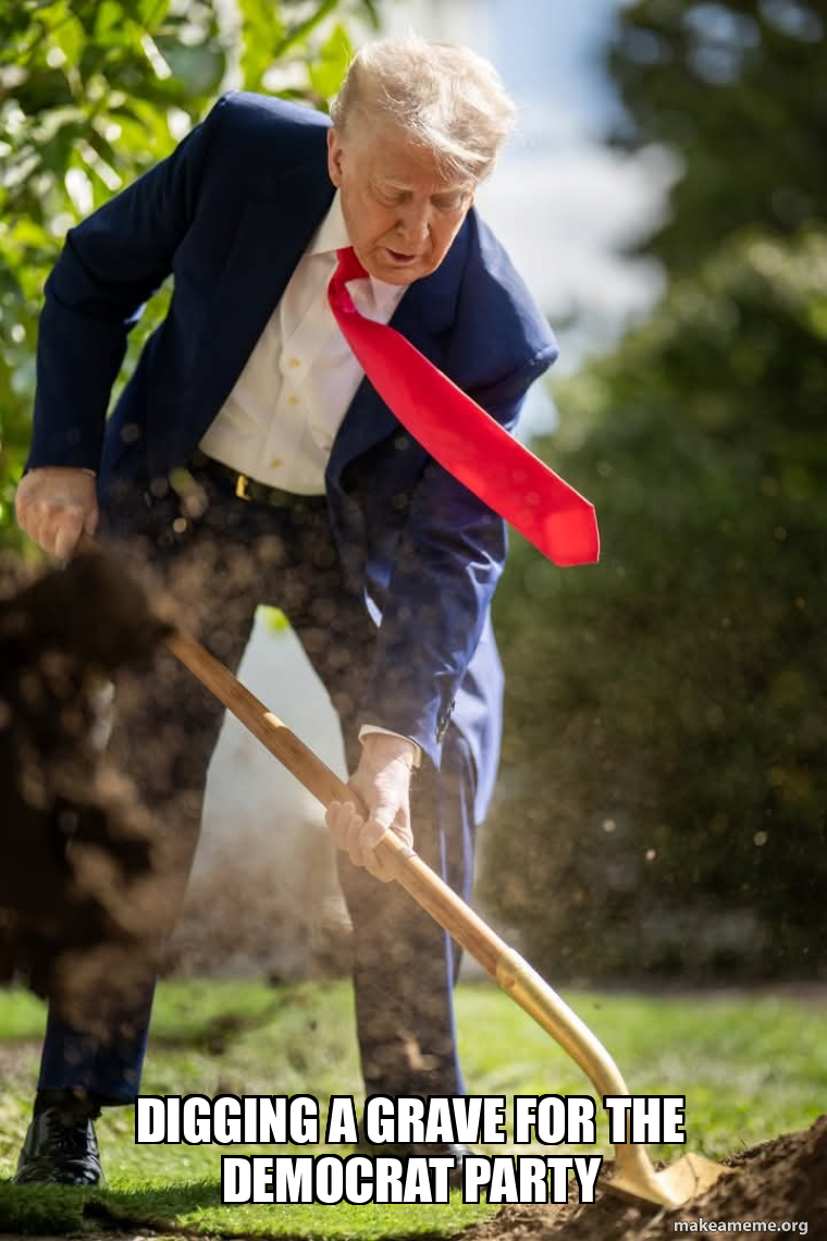 digging a grave for the democrat party Meme Generator