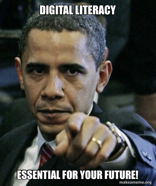 DIGITAL LITERACY Essential For Your Future! - Angry Obama Meme Generator