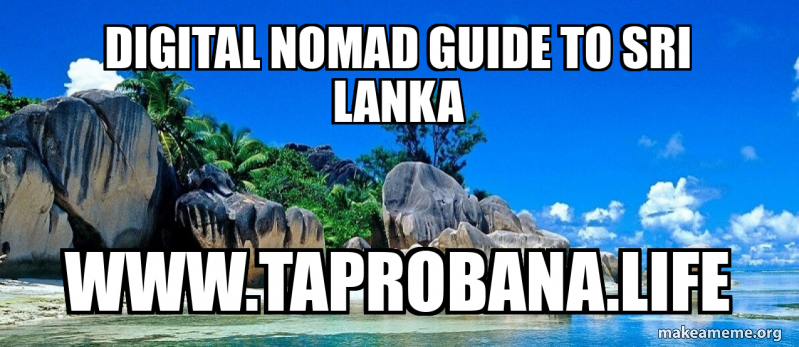 Digital Nomad Guide to Sri Lanka www.taprobana.life Meme Generator
