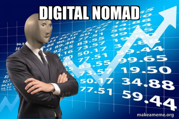 Digital nomad - Stonks Only Go Up Meme Generator