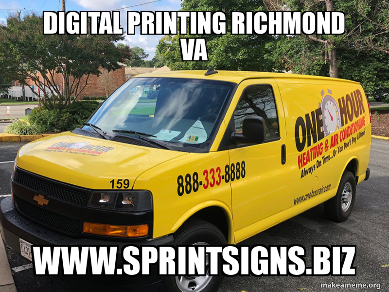 Digital Printing Richmond Va www.sprintsigns.biz Meme Generator
