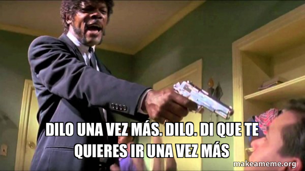 Dilo una vez más. Dilo. Di que te quieres ir una vez más - Samuel L ...