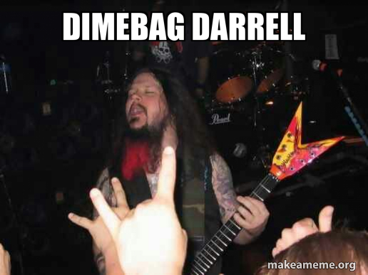 DIMEBAG DARRELL Meme Generator