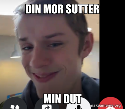 din mor sutter min dut Meme Generator
