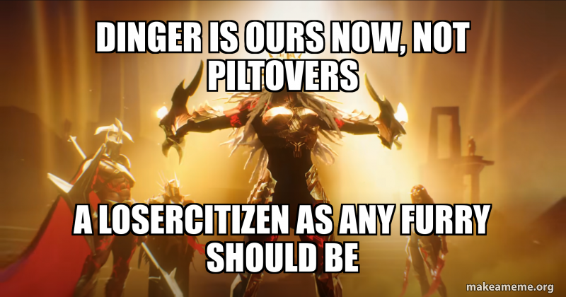 DINGER IS OURS now, not piltovers A LOSERCITIZEN AS ANY FURRY SHOULD BE ...